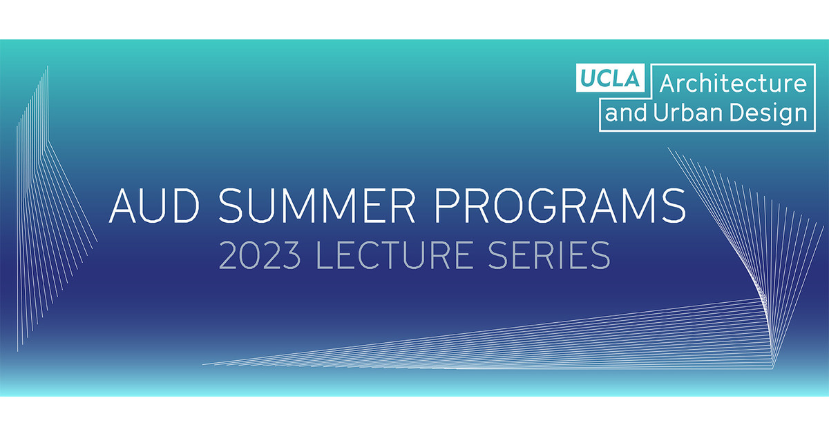 UCLA Architecture and Urban Design | 2023 Summer Lecture Series: Nabi ...